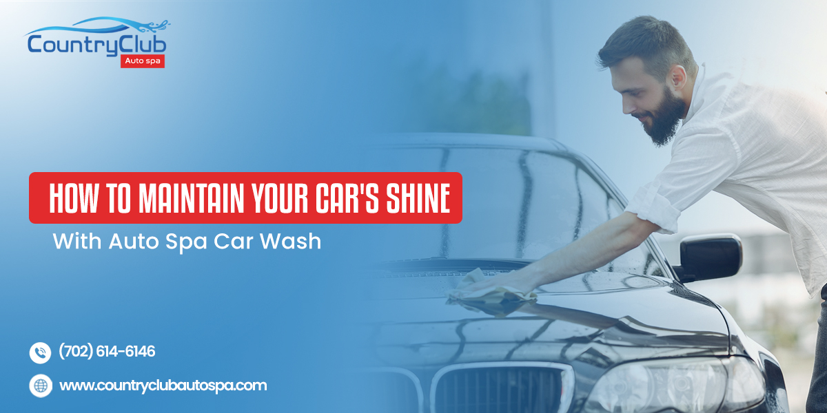 How to Maintain Your Car's Shine with Auto Spa Car Wash